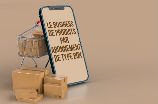Tout savoir sur les produits de type box - Business Attitude